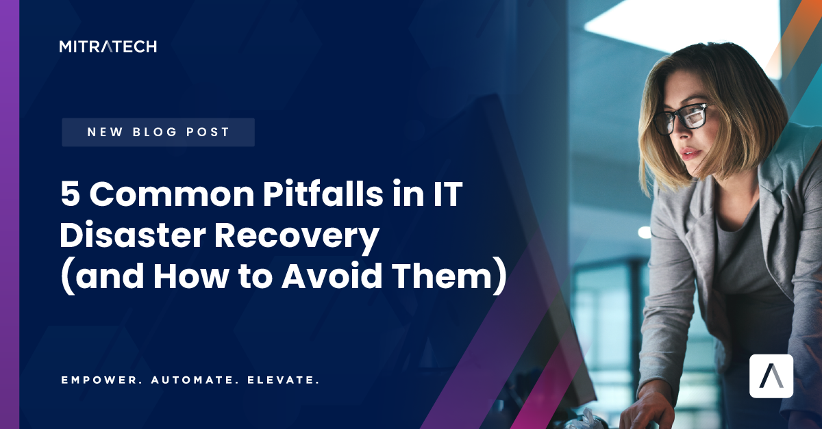 5 Common Pitfalls in IT Disaster Recovery | Mitratech