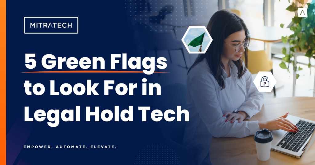 5 Green Flags to Look For When Buying Legal Hold Technology | Mitratech