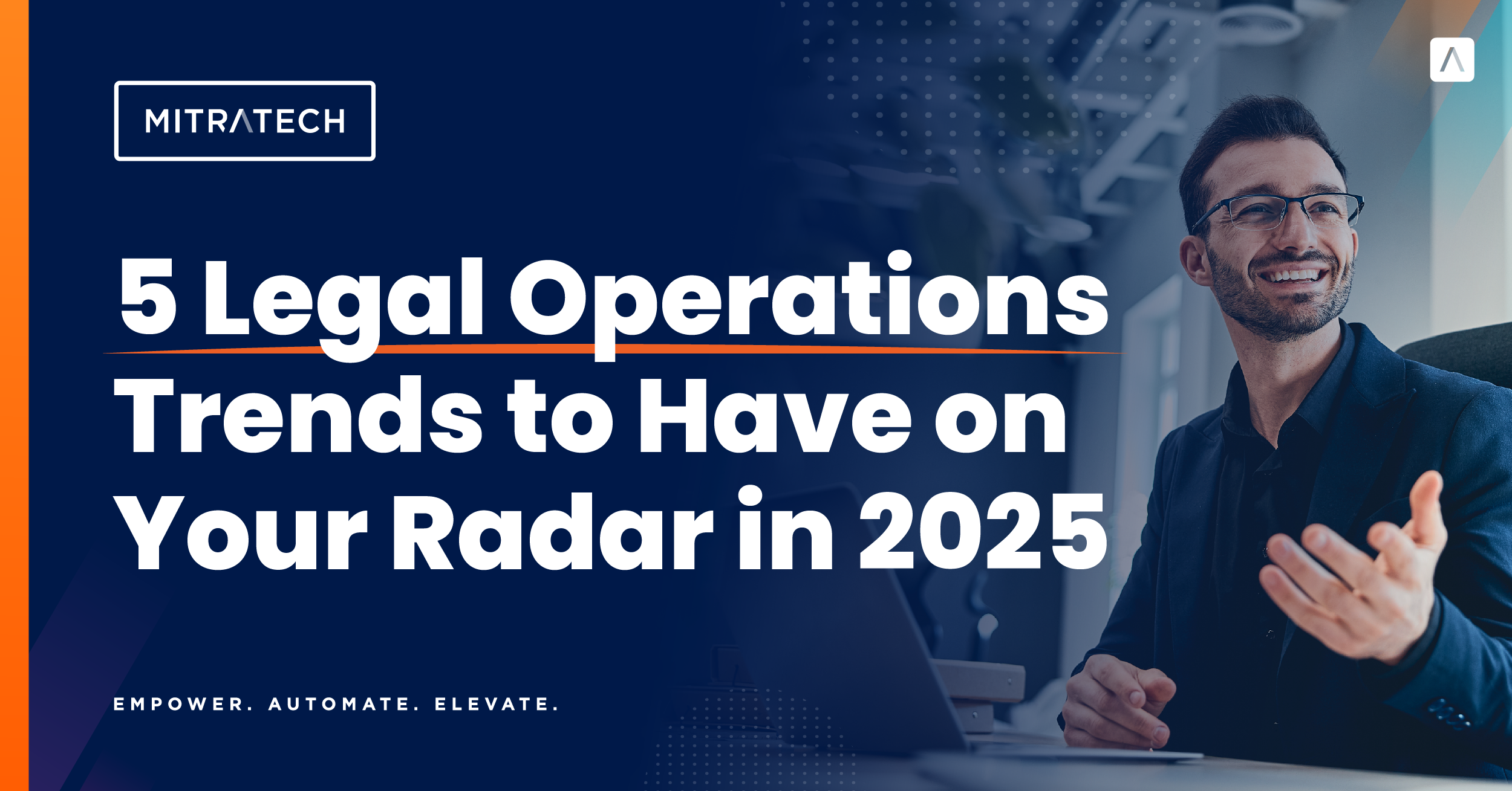5 Legal Operations Trends to Have on Your Radar in 2025 | Mitratech