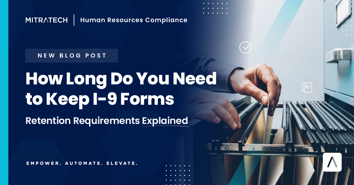 How Long Do You Need to Keep I-9 Forms? | Mitratech