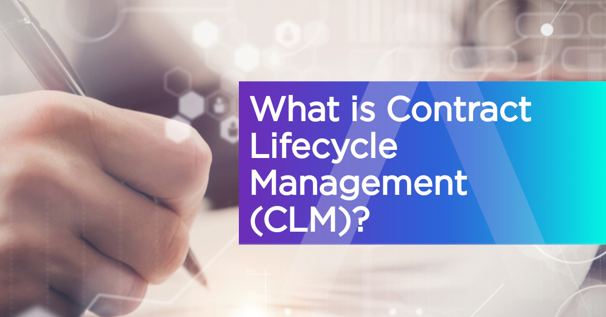 What is Contract Lifecycle Management? Process & Benefits of CLM